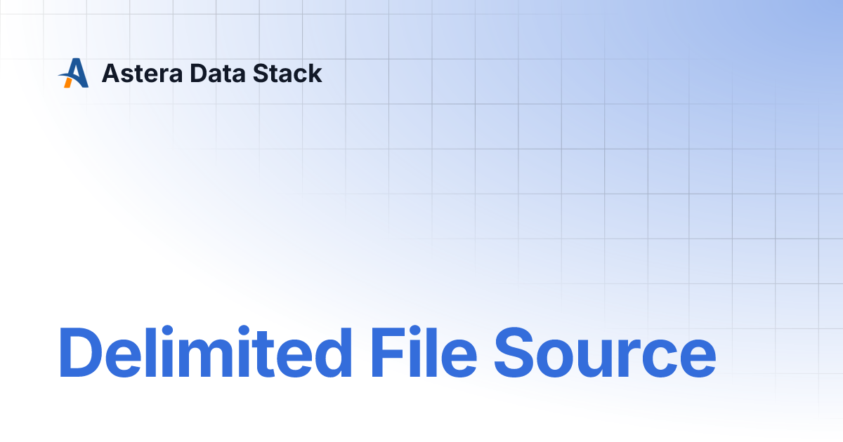 Delimited File Source | Astera Data Stack