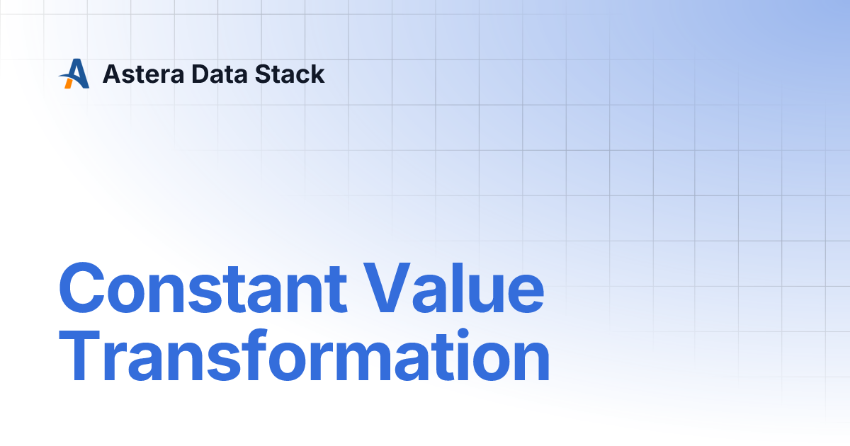 Constant Value Transformation | Astera Data Stack