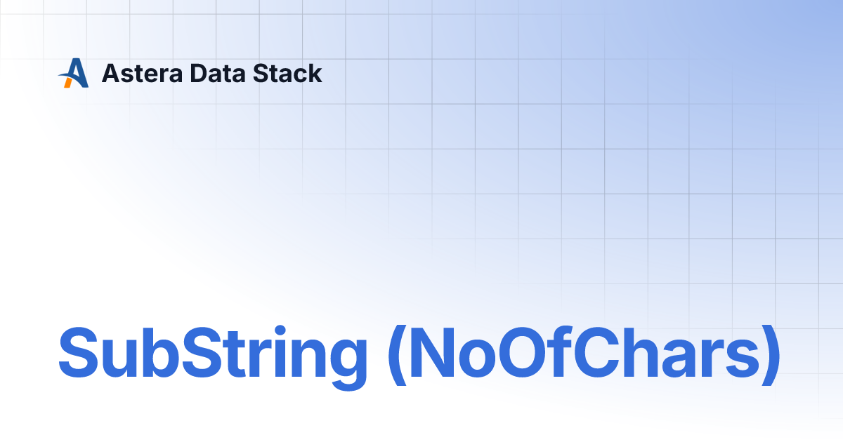 SubString (NoOfChars) | Version 7 | Astera Data Stack