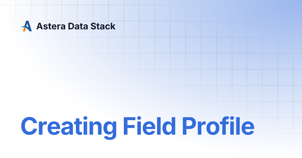 Creating Field Profile | Astera Data Stack