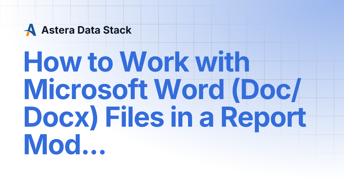 How to Work with Microsoft Word (Doc/Docx) Files in a Report Model | Astera Data Stack