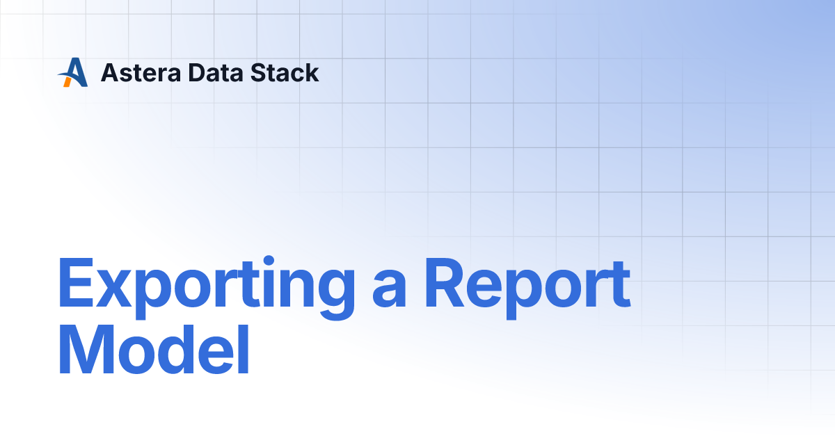 Exporting a Report Model | Astera Data Stack Exporting a Report Model | Astera Data Stack