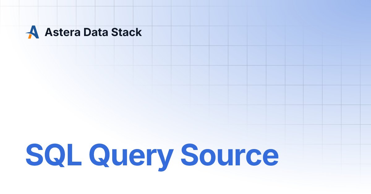 SQL Query Source | Version 8 | Astera Data Stack