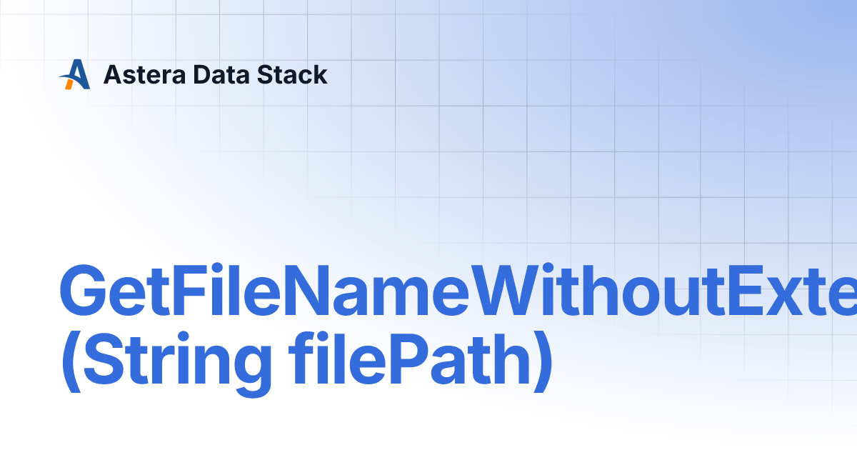 Getfilenamewithoutextension String Filepath Version 8 Astera Data