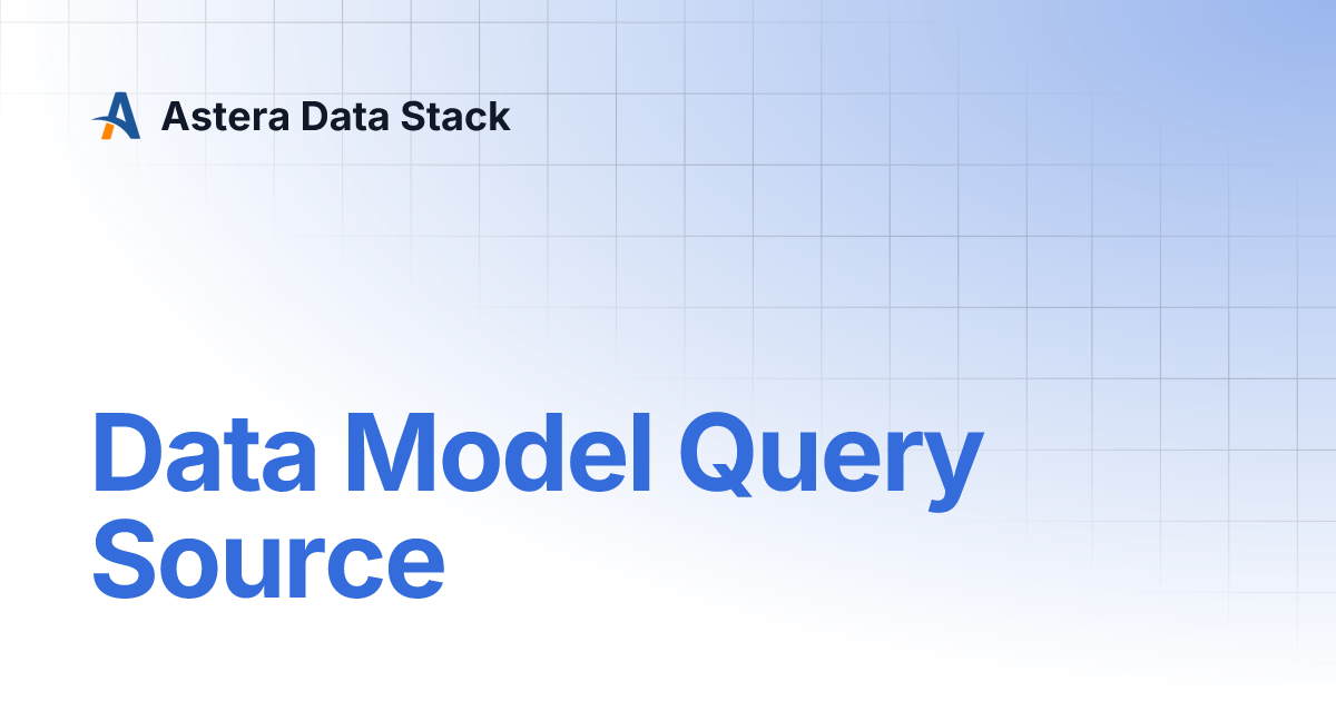 Data Model Query Source Astera Data Stack