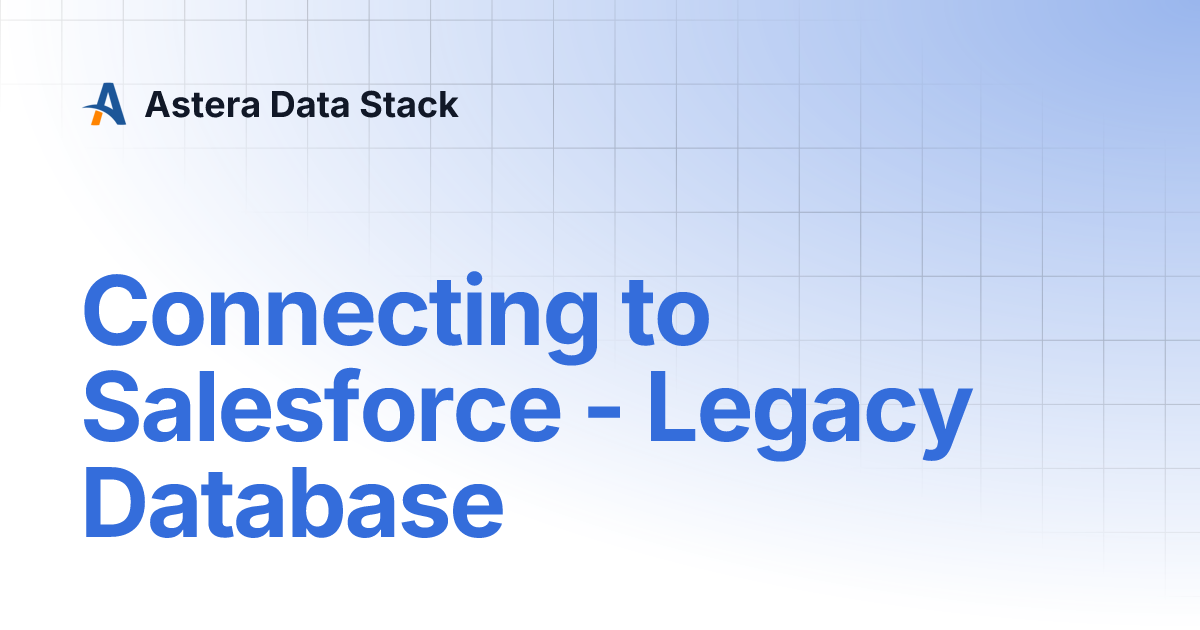 Connecting to Salesforce - Legacy Database | Astera Data Stack