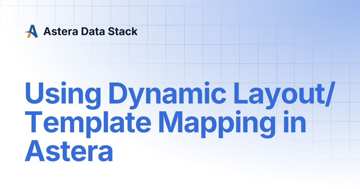 Using Dynamic Layout/Template Mapping in Astera | Astera Data Stack
