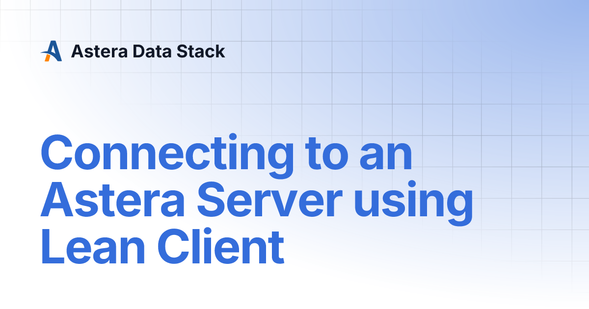 Connecting to an Astera Server using Lean Client | Astera Data Stack