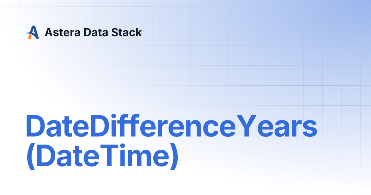 DateDifferenceYears (DateTime) | Version 8 | Astera Data Stack
