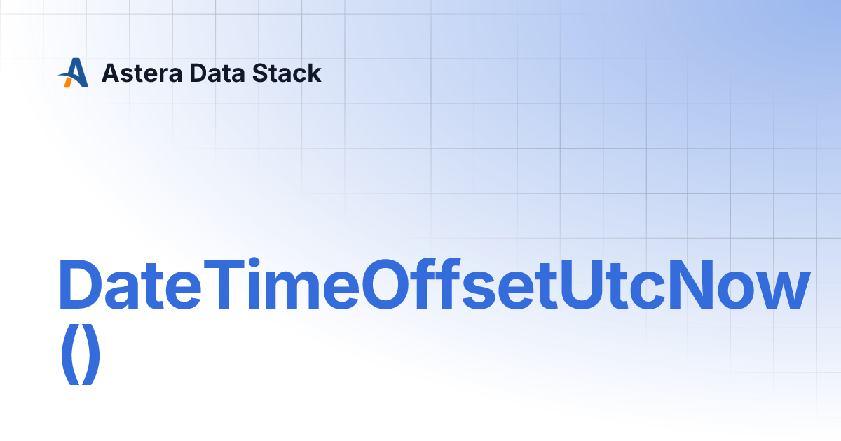 DateTimeOffsetUtcNow () | Astera Data Stack