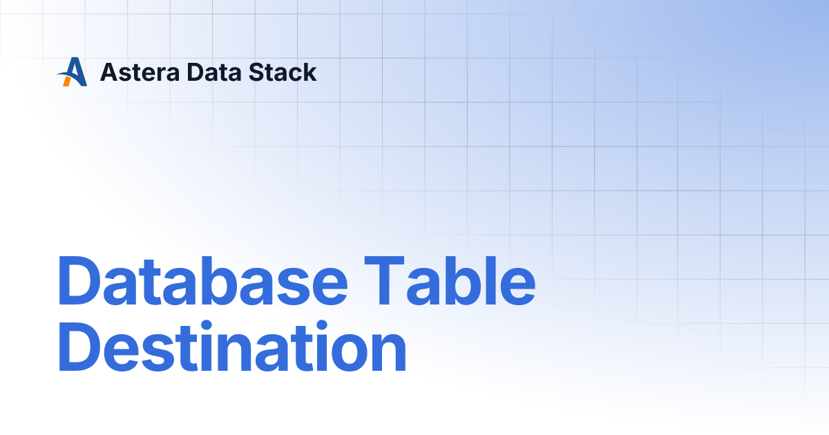 Database Table Destination | Astera Data Stack