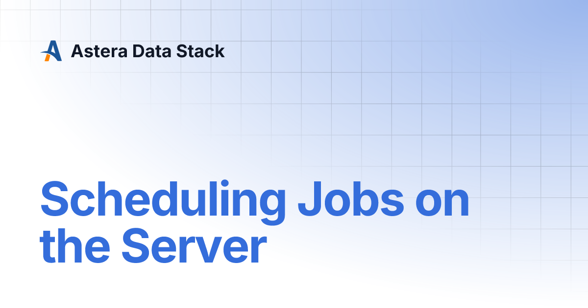 Scheduling Jobs on the Server | Astera Data Stack