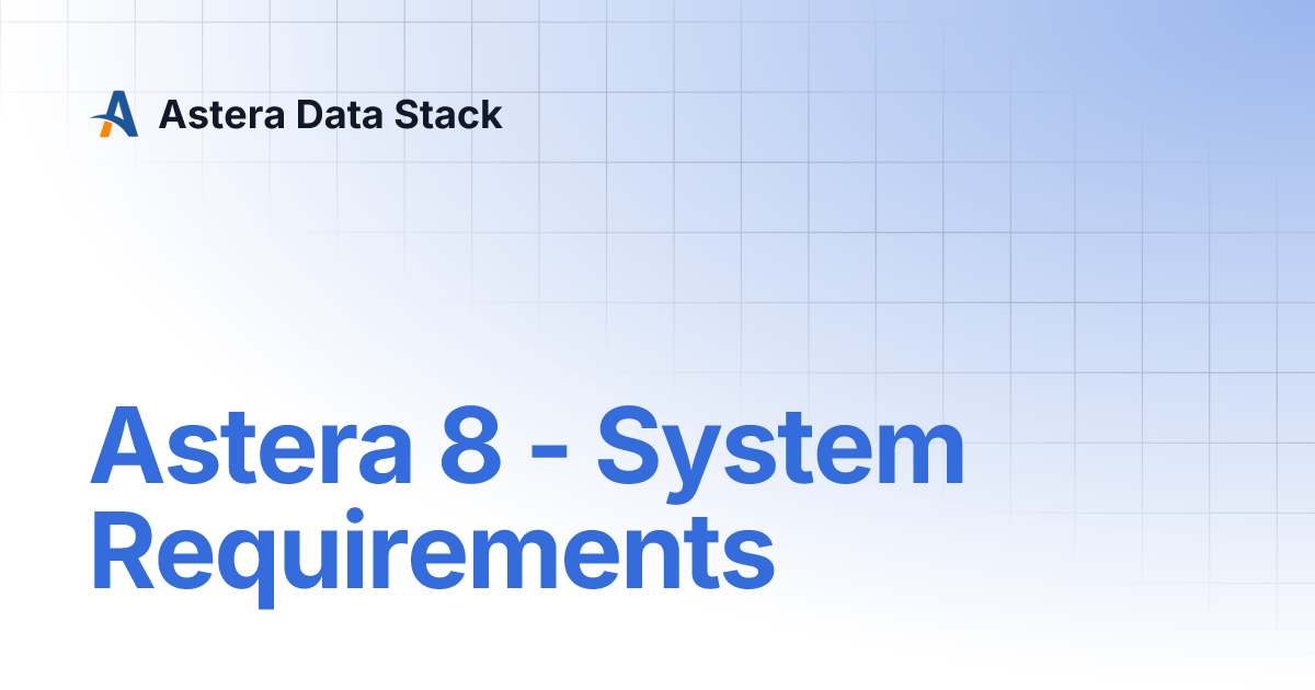 Astera 8 - System Requirements | Astera Data Stack