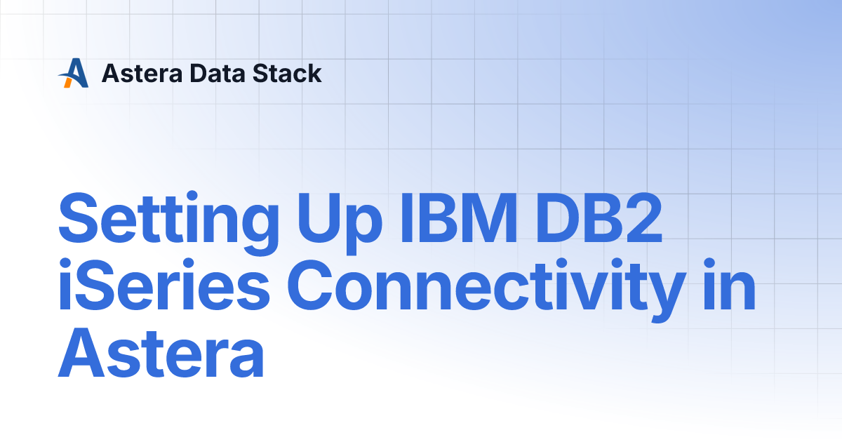 Setting Up IBM DB2 iSeries Connectivity in Astera | Astera Data Stack