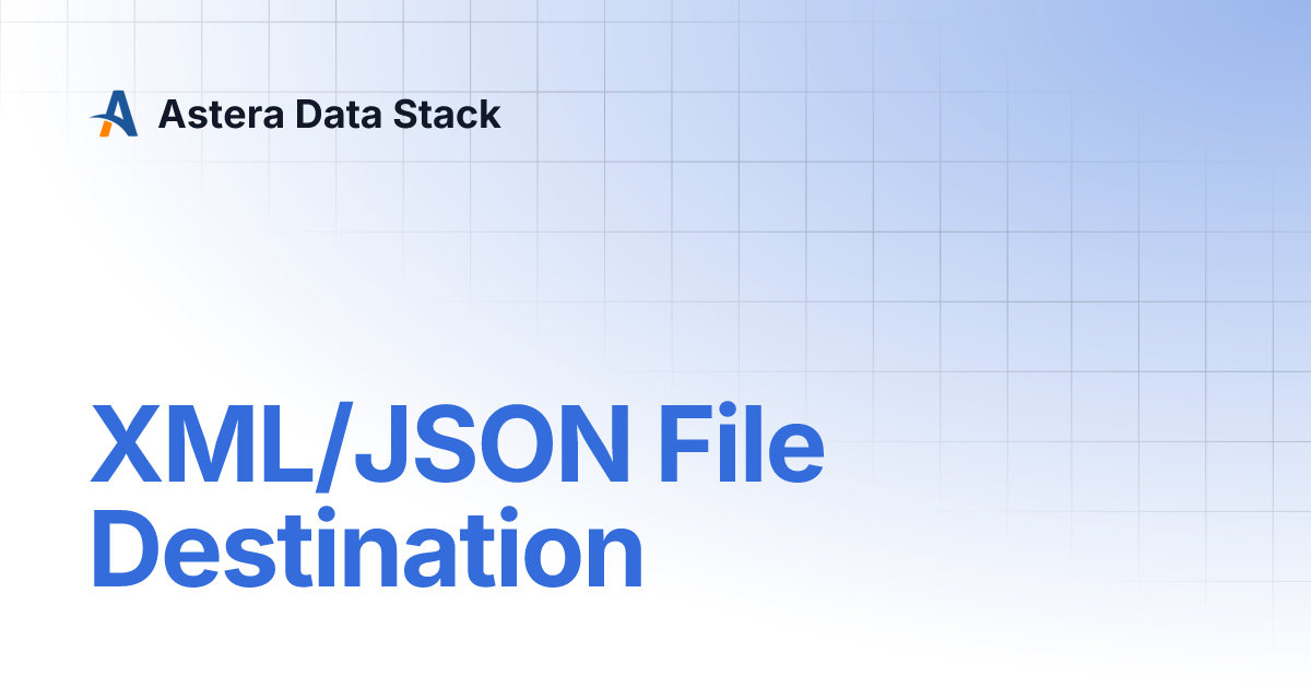 XML/JSON File Destination | Astera Data Stack