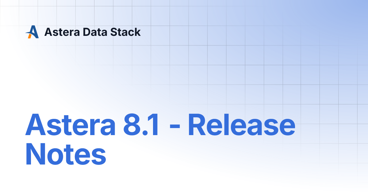 Astera 8 1 Release Notes Astera Data Stack