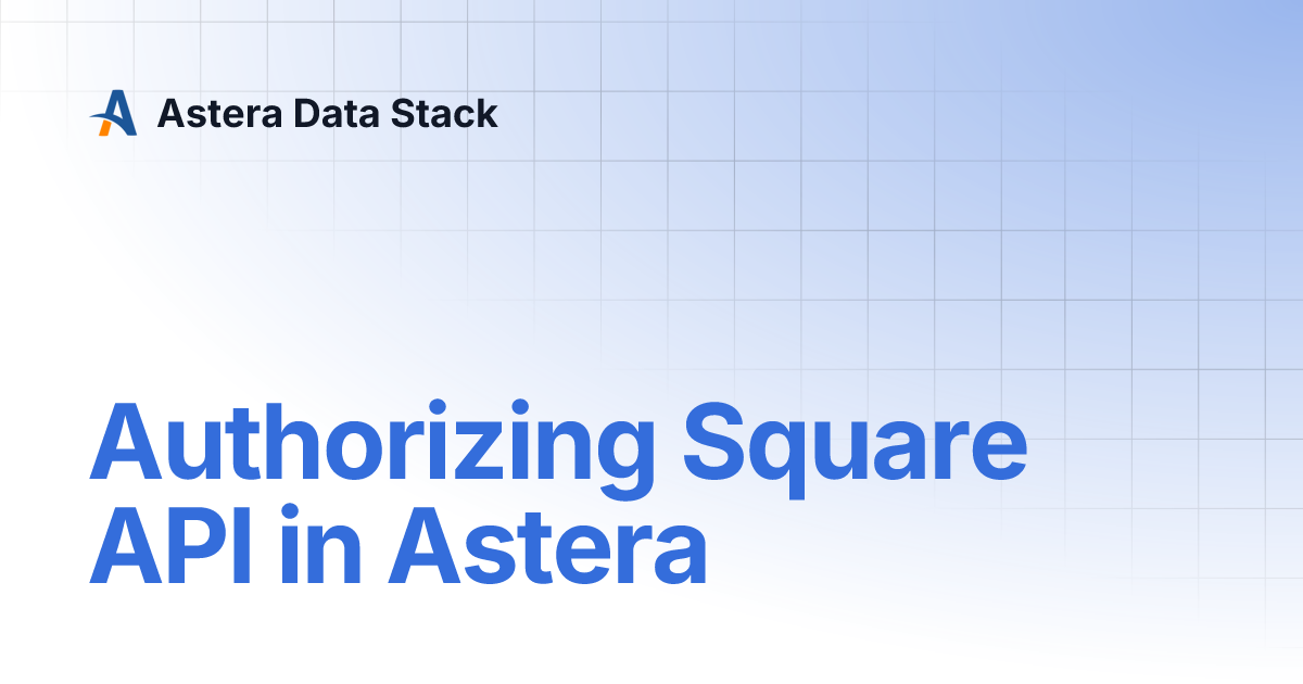 Authorizing Square API in Astera | Astera Data Stack