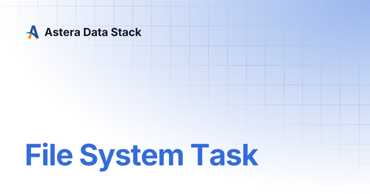 File System Task | Version 9 | Astera Data Stack