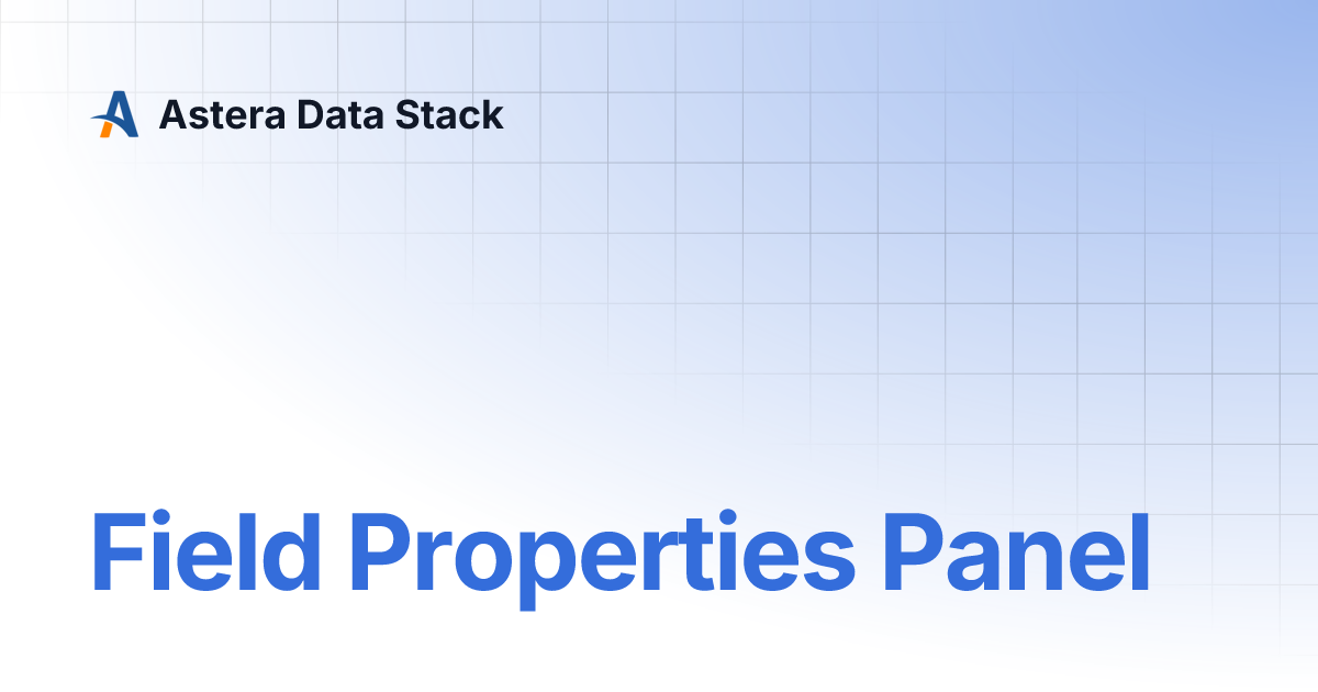 Field Properties Panel | Version 9 | Astera Data Stack