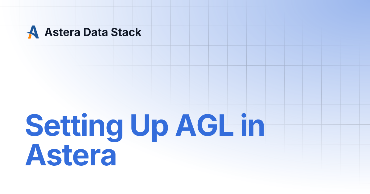Setting Up AGL in Astera | Version 9 | Astera Data Stack