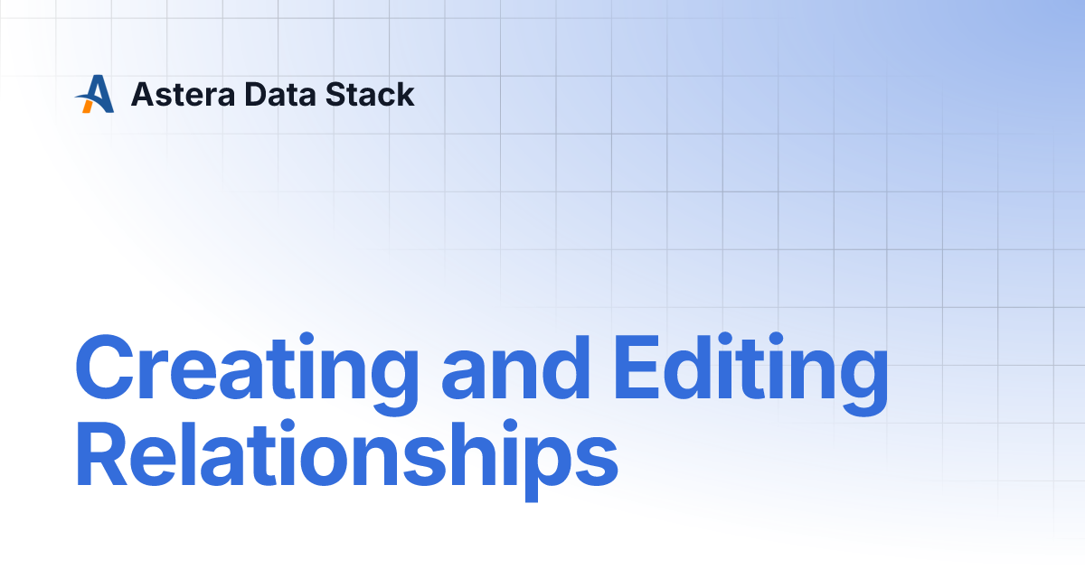 Creating and Editing Relationships | Astera Data Stack