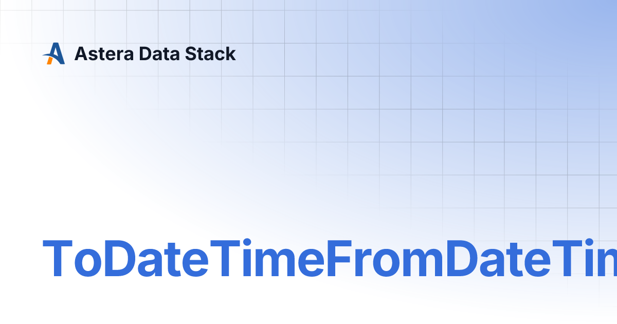 ToDateTimeFromDateTimeOffset | Version 9 | Astera Data Stack