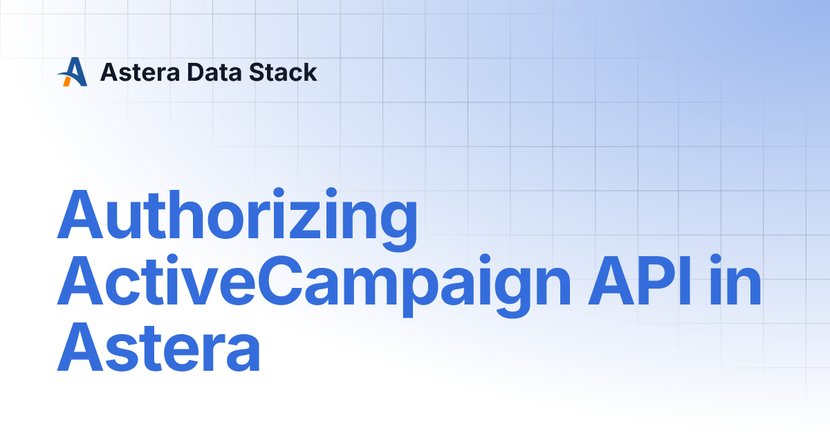 Authorizing ActiveCampaign API in Astera | Astera Data Stack Authorizing ActiveCampaign API in Astera | Astera Data Stack