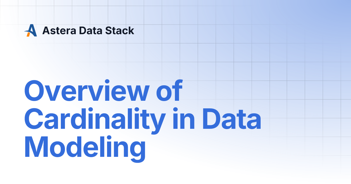 Overview of Cardinality in Data Modeling | Astera Data Stack