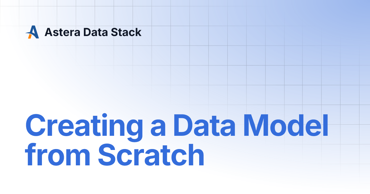 Creating a Data Model from Scratch | Astera Data Stack