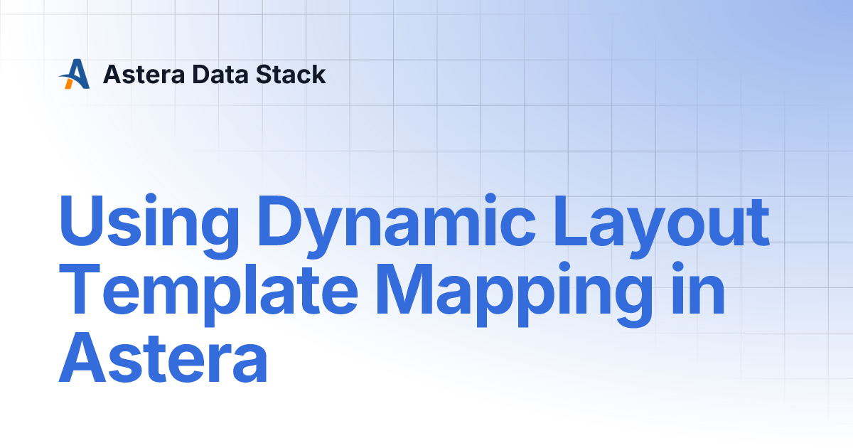 Using Dynamic Layout Template Mapping in Astera | Astera Data Stack