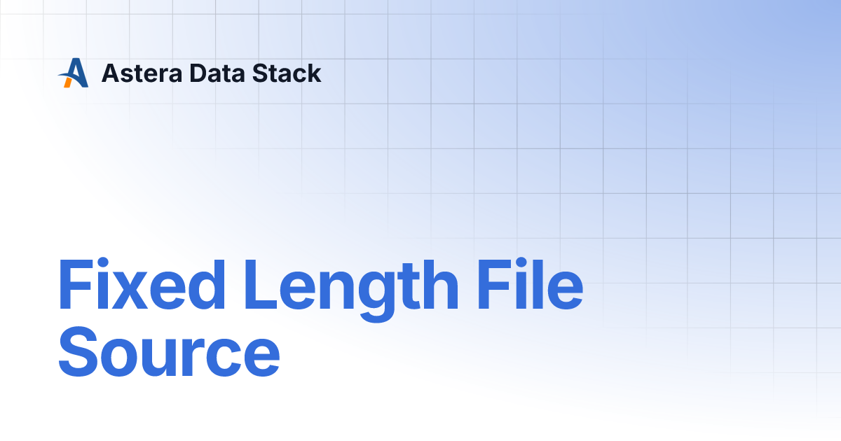 Fixed Length File Source | Astera Data Stack