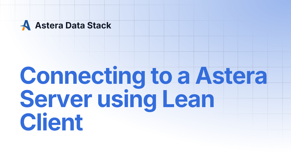 Connecting to a Astera Server using Lean Client | Astera Data Stack