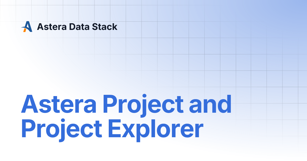 Astera Project and Project Explorer | Astera Data Stack