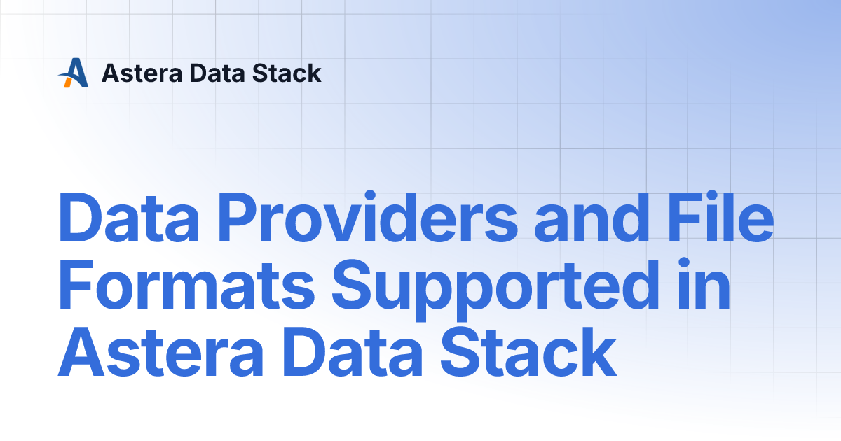 Data Providers and File Formats Supported in Astera Data Stack | Astera Data Stack