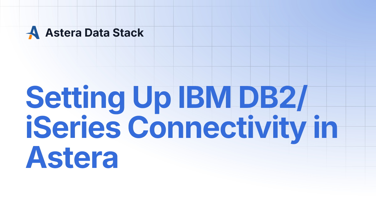 Setting Up IBM DB2/iSeries Connectivity in Astera | Astera Data Stack