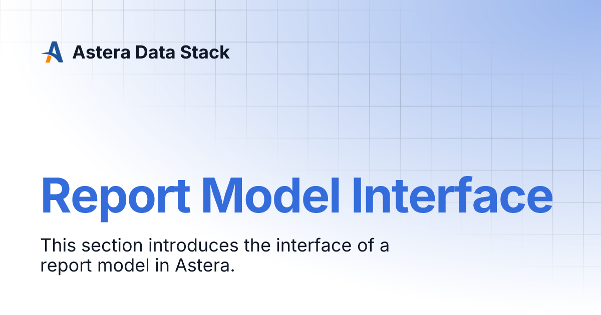 Report Model Interface | Astera Data Stack