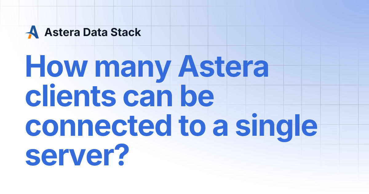 How many Astera clients can be connected to a single server? | Astera Data Stack