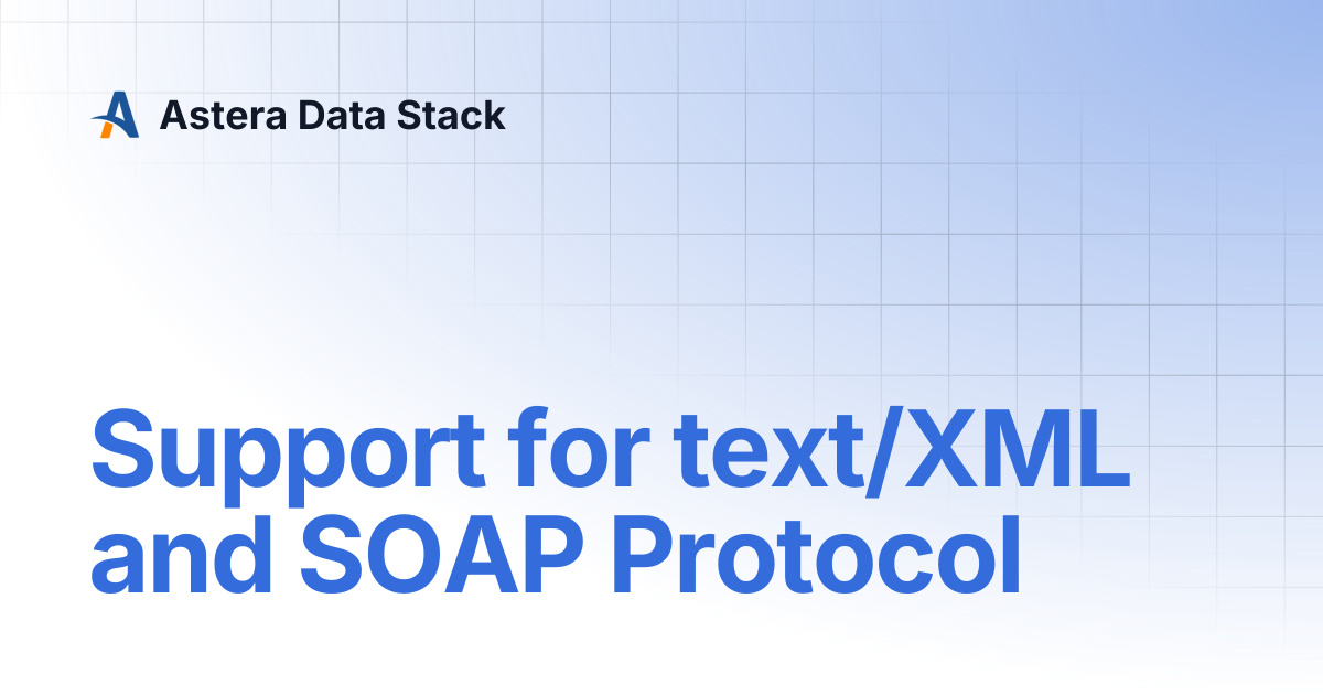 Support for text/XML and SOAP Protocol | Astera Data Stack