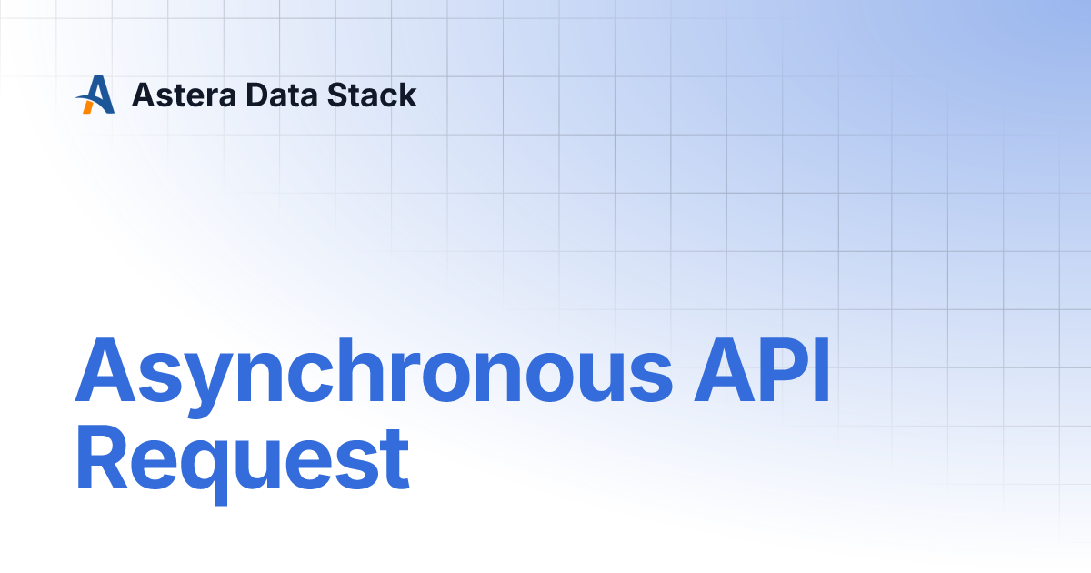 Asynchronous API Request | Astera Data Stack