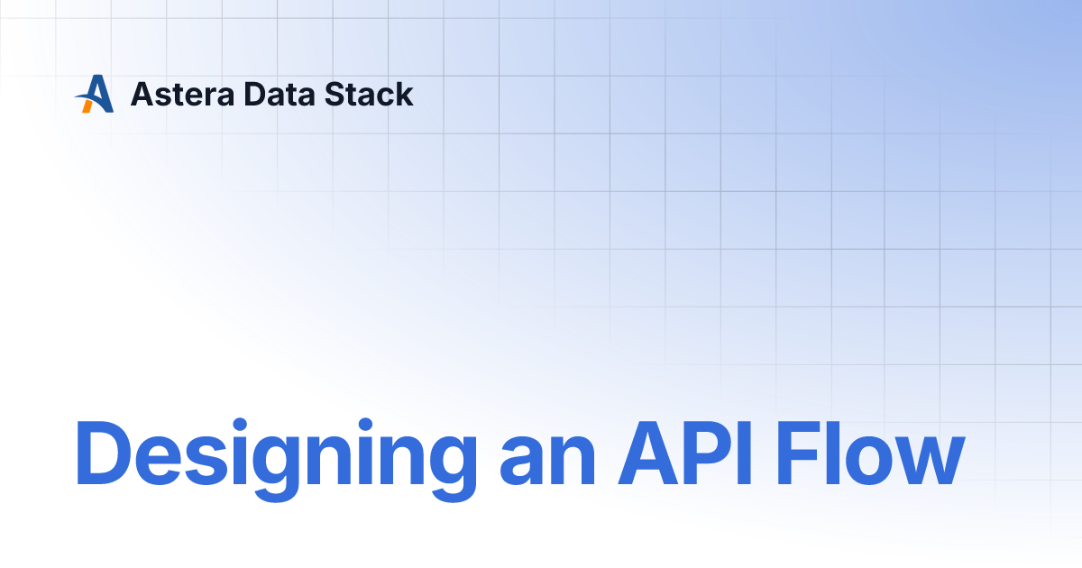 Designing an API Flow | Astera Data Stack