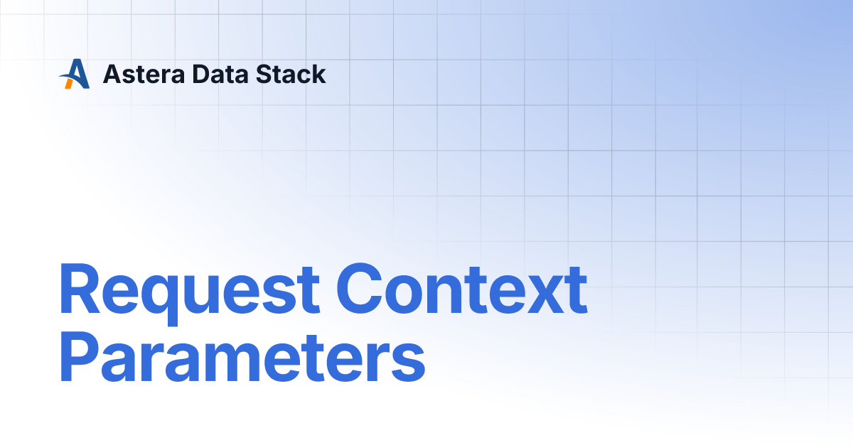 Request Context Parameters | Astera Data Stack