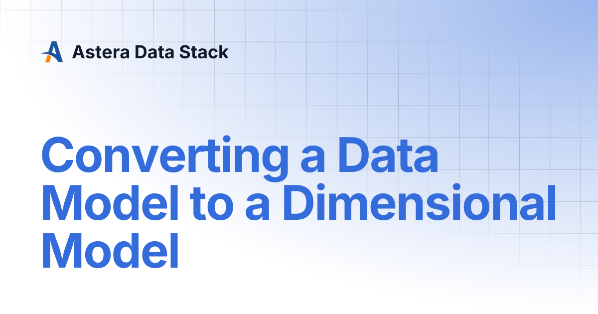Converting a Data Model to a Dimensional Model | Astera Data Stack