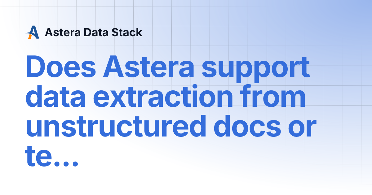 Does Astera support data extraction from unstructured docs or text files? | Astera Data Stack