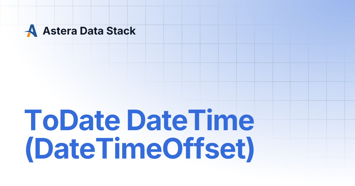 ToDate DateTime (DateTimeOffset) | Astera Data Stack