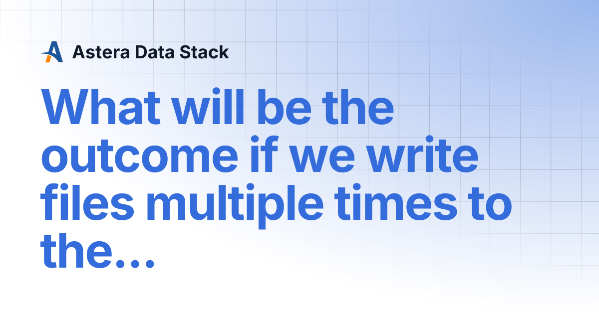 What will be the outcome if we write files multiple times to the same Excel Destination ...