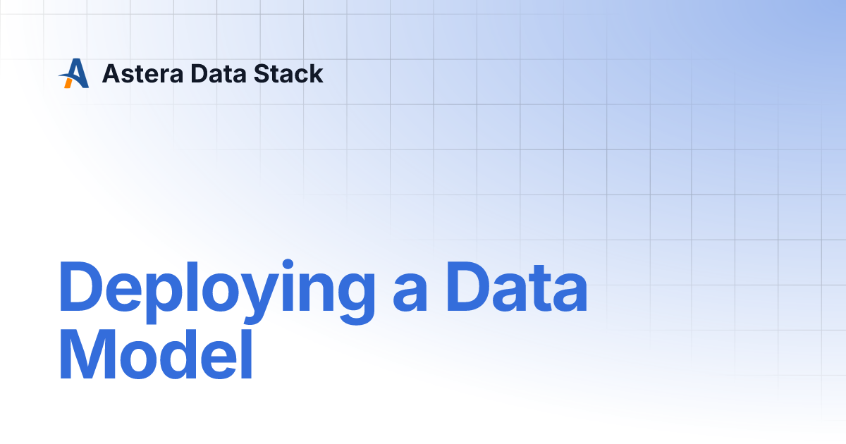 Deploying a Data Model | Astera Data Stack