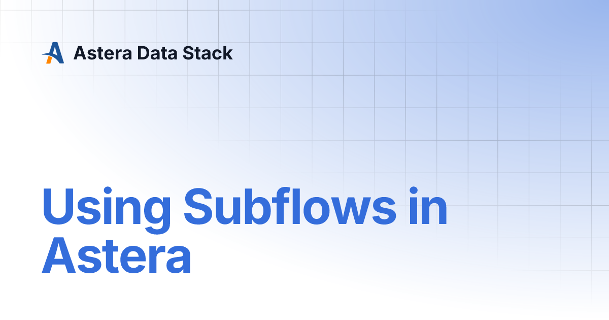 Using Subflows in Astera | Astera Data Stack