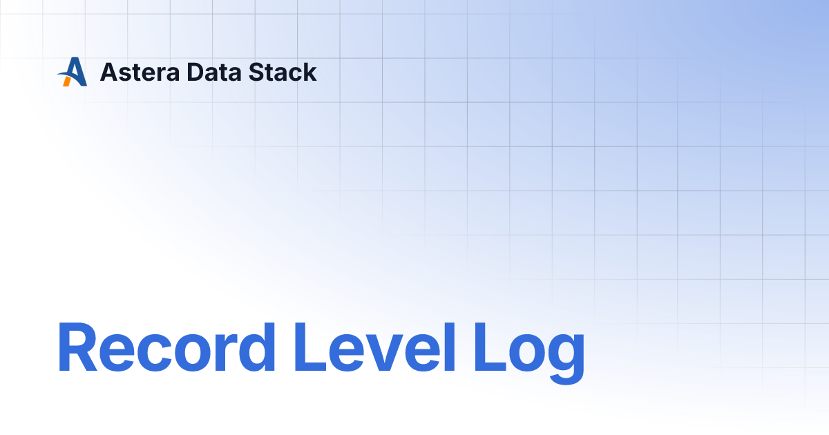 Record Level Log | Astera Data Stack