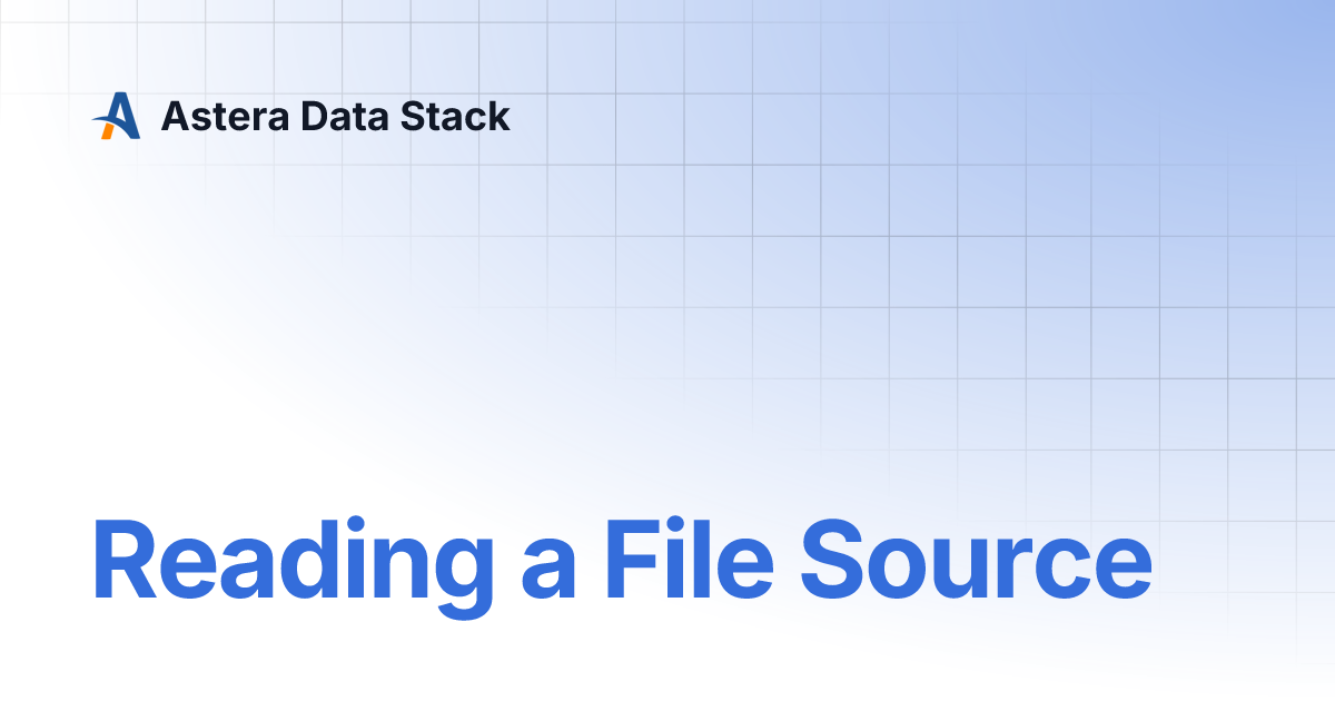 Reading a File Source | Astera Data Stack