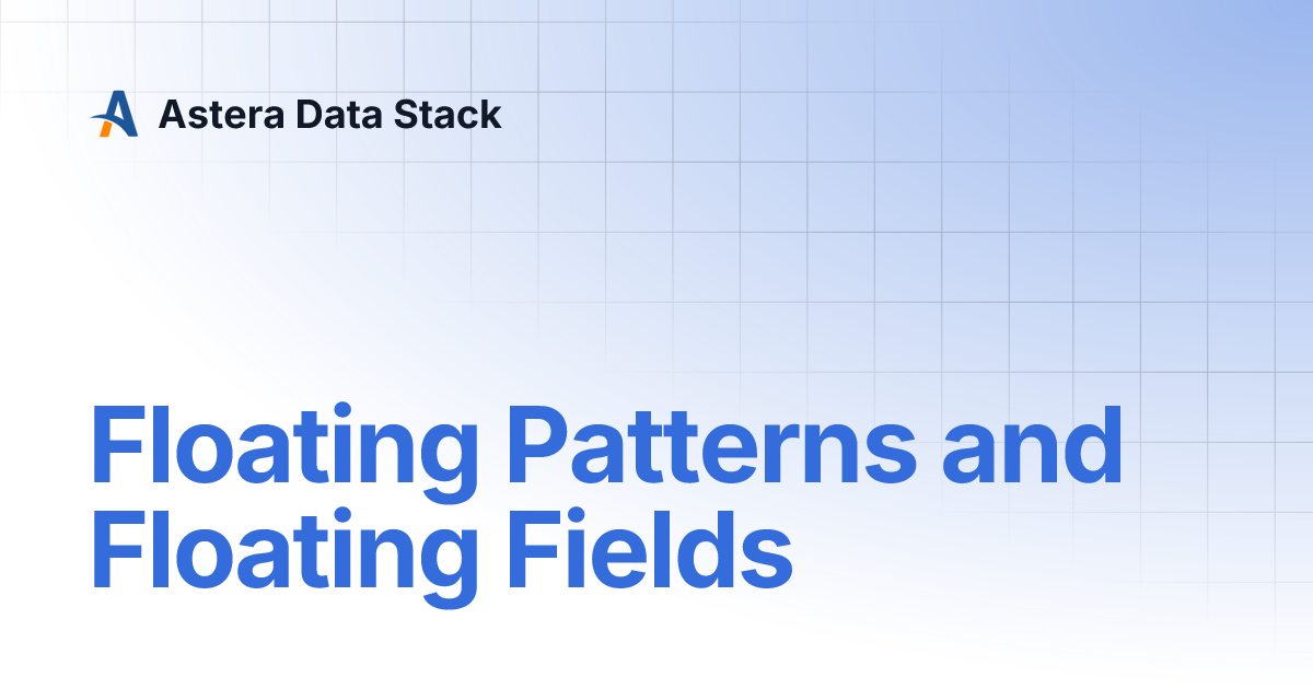 Floating Patterns and Floating Fields | Astera Data Stack